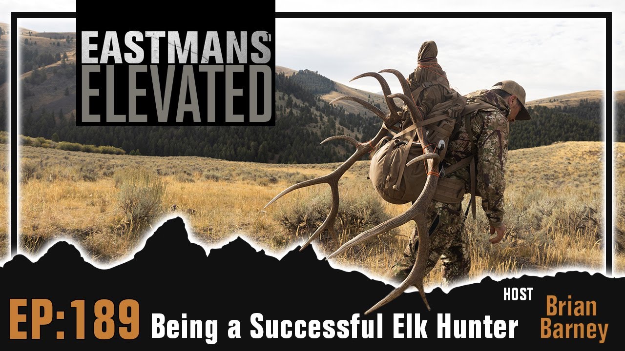 Being a Successful Elk Hunter with Brian Barney | Eastmans’ Elevated ...