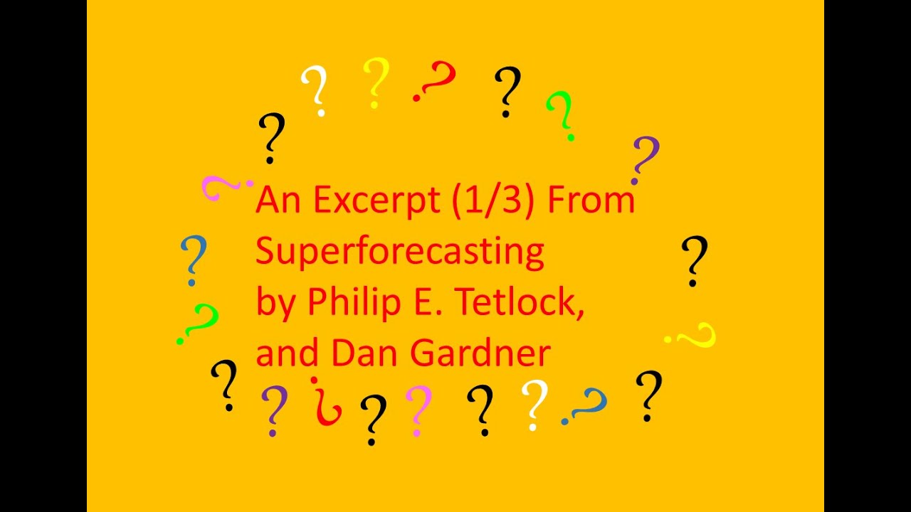 An Excerpt (1/3) From Superforecasting by Philip E. Tetlock, and Dan Gardner - YouTube