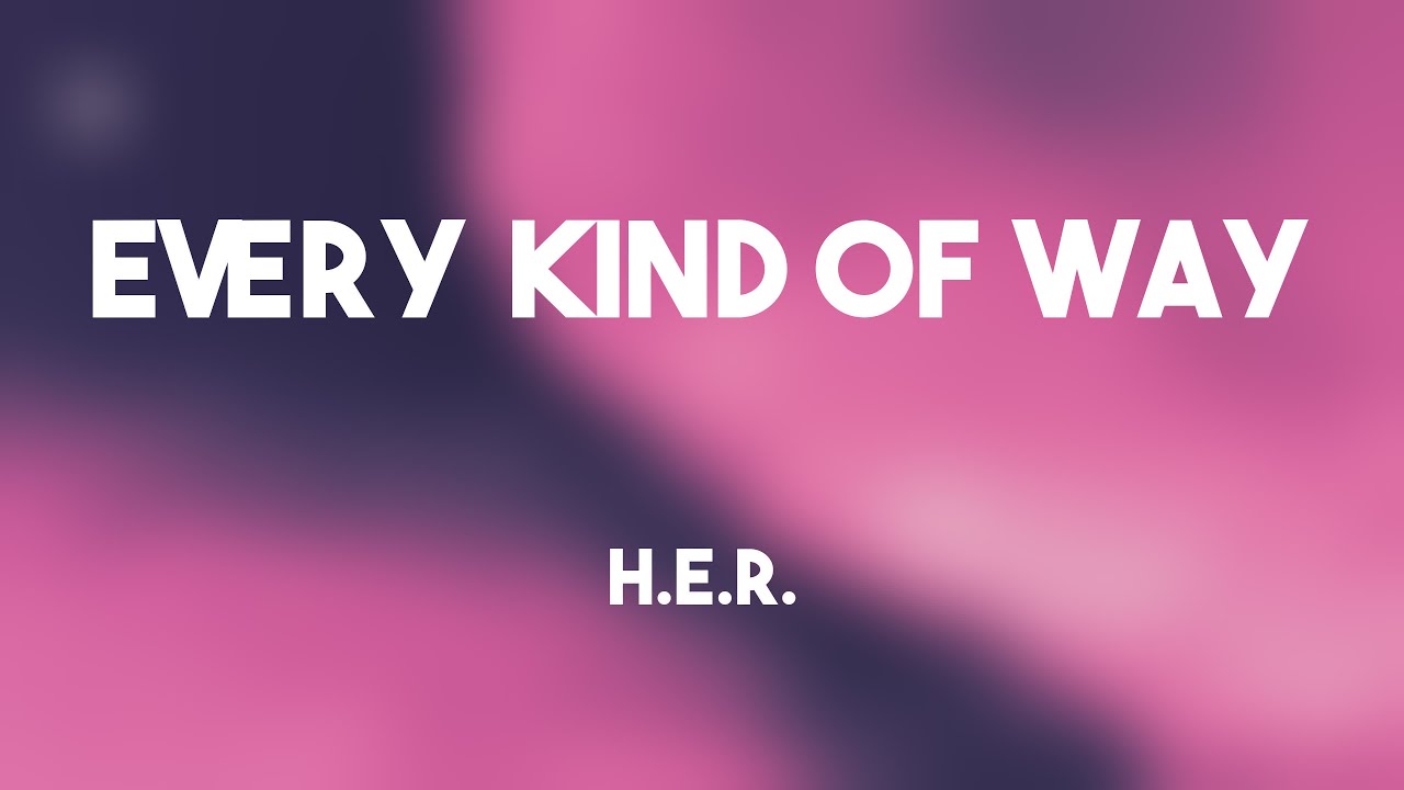 Every Kind Of Way - H.E.R. (Lyrics) 💤 - YouTube