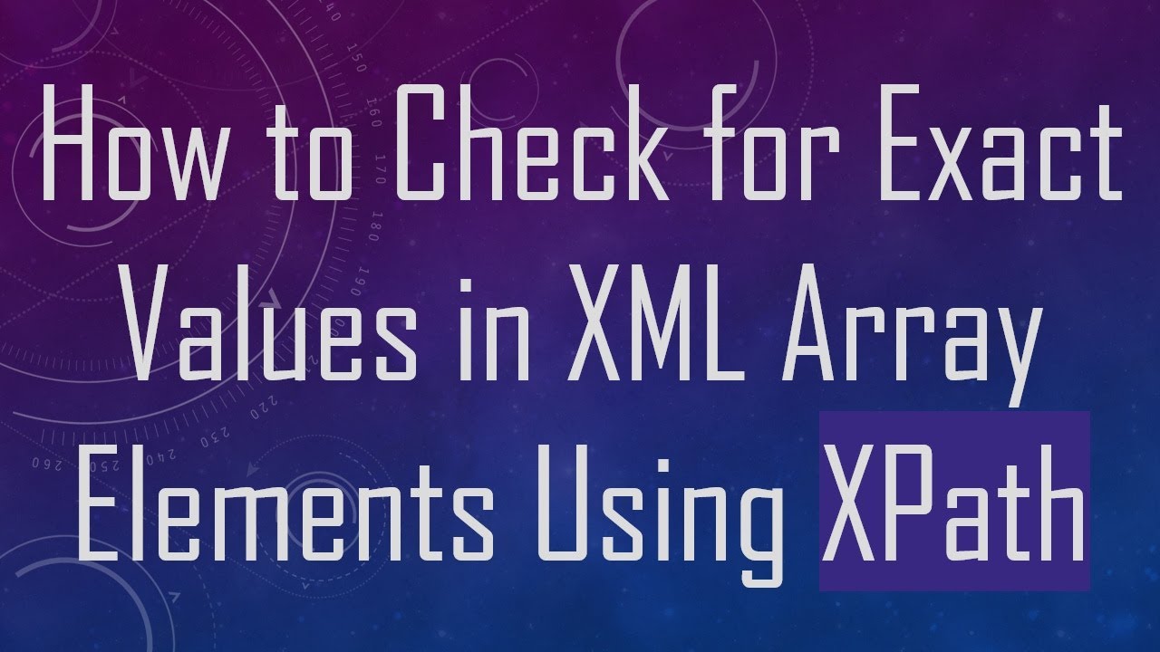 How To Check For Exact Values In Xml Array Elements Using Xpath Youtube