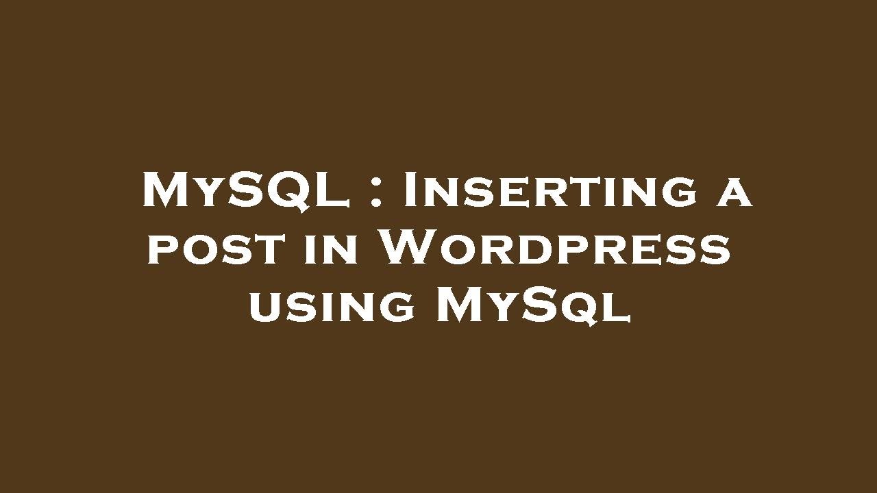 Mysql Inserting A Post In Wordpress Using Mysql Youtube 4236