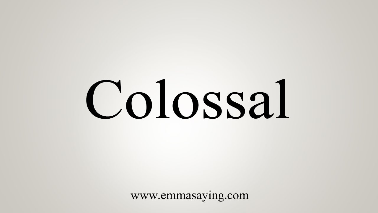 How To Say Colossal YouTube how-to-say-colossal-youtube