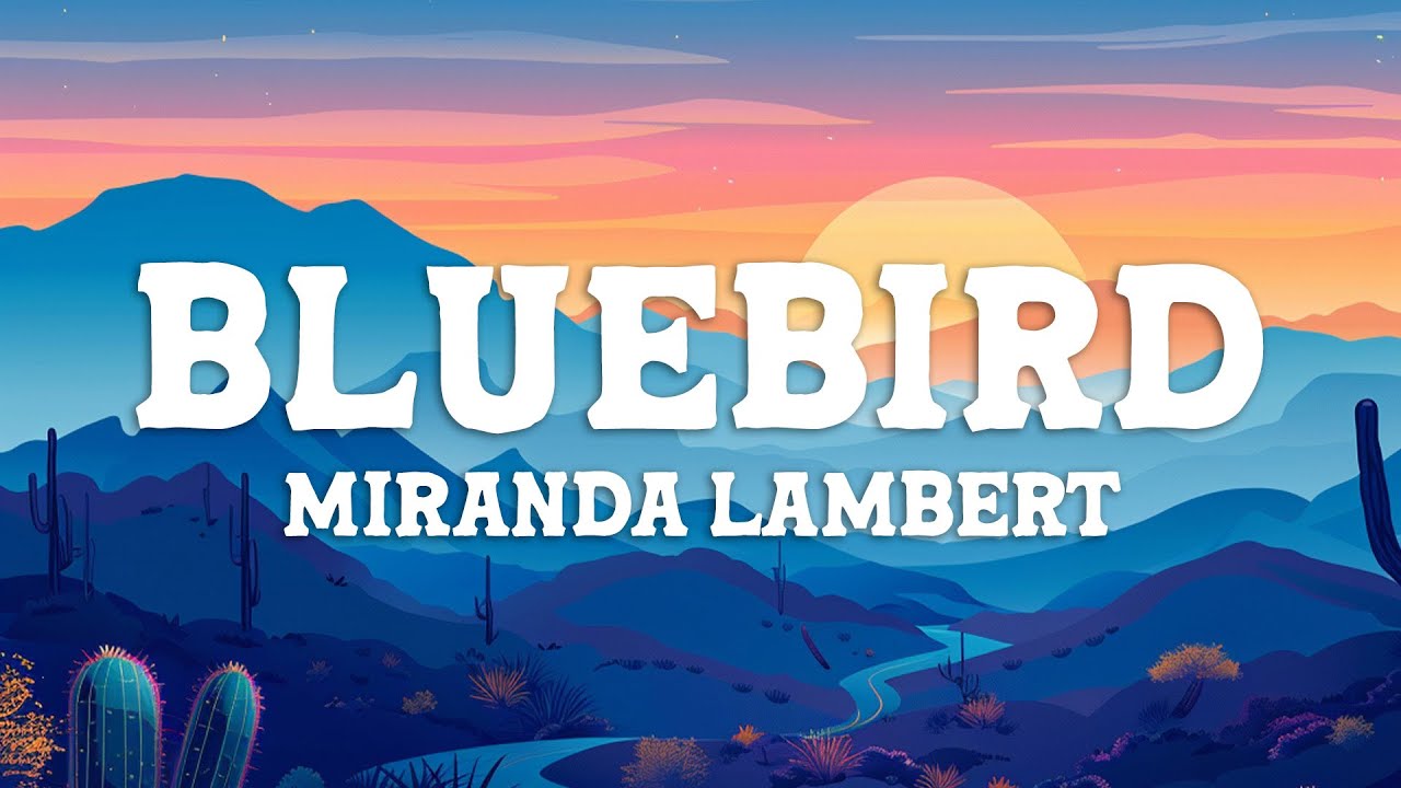 Miranda Lambert - Bluebird (Lyrics) - YouTube