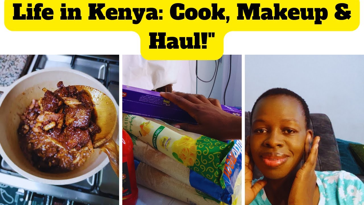 Daily Life in Kenya: Cooking, Makeup Tutorial & Haul | A Peek into My ...