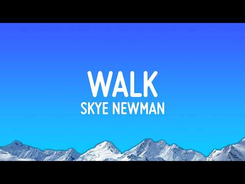 Skye Newman - Walk (Liedtext)