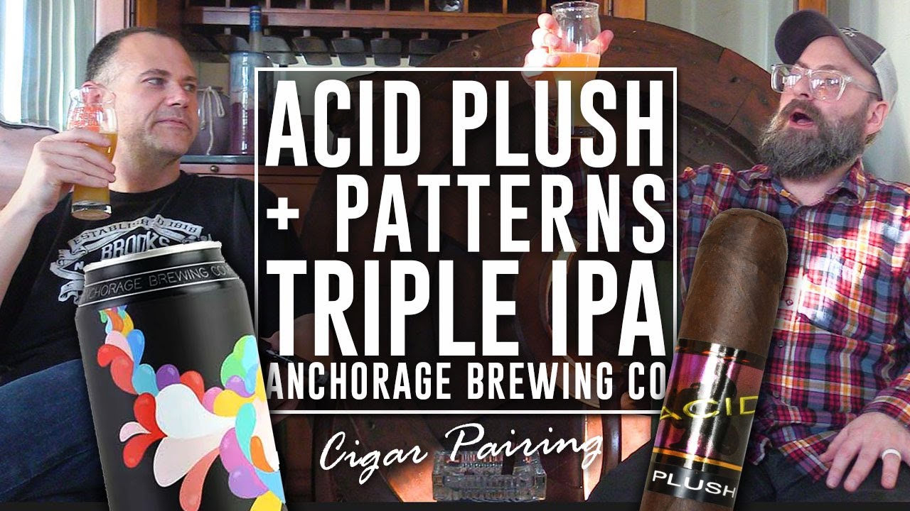 Acid Plush + Patterns Triple IPA | Cigar Pairing - YouTube
