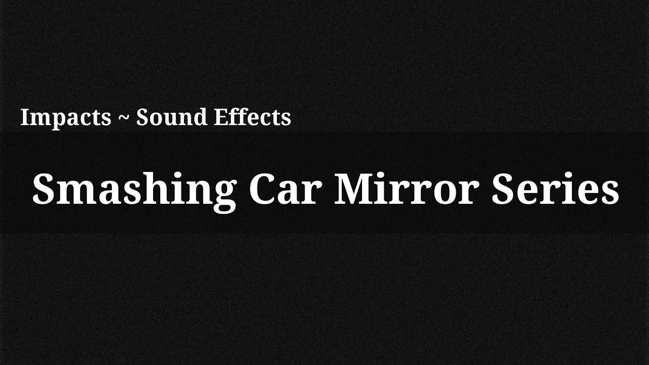 Smashing Car Mirror Series / Sound Effect - YouTube