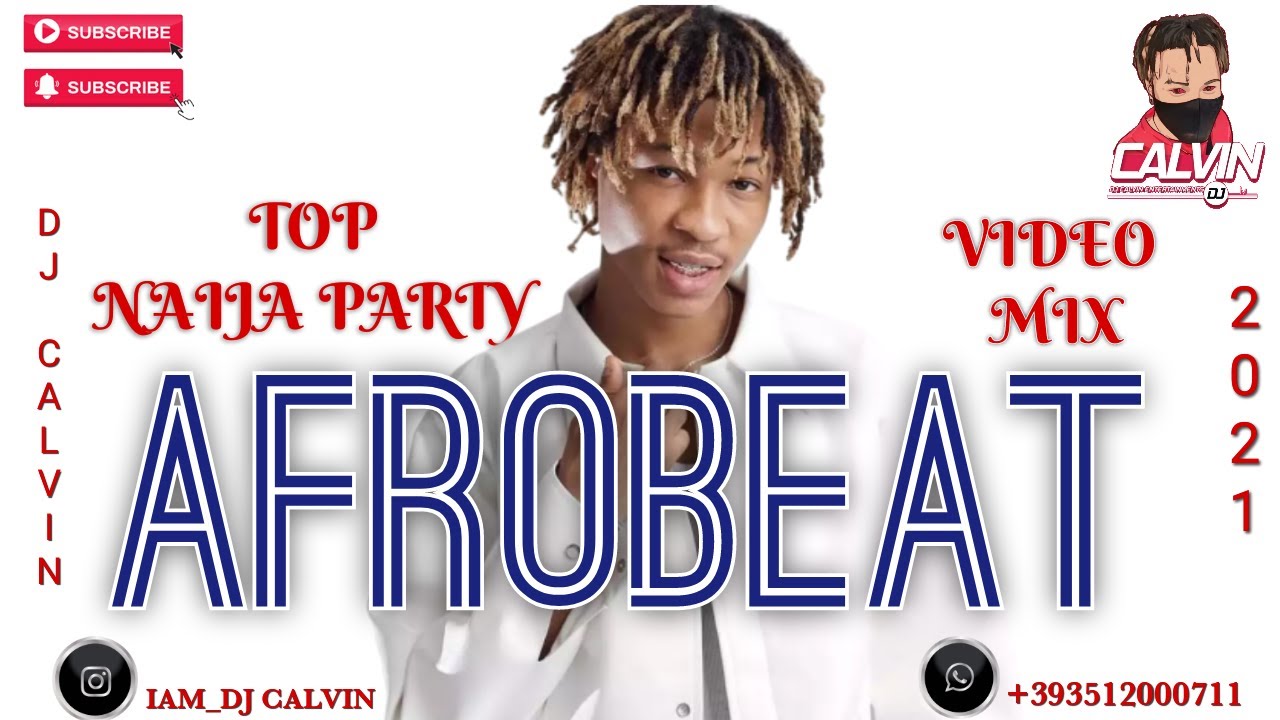 LATEST NAIJA PARTY VIDEO MIX 2021| TOP AFROBEAT VIDEO MIX2021|DJ CALVIN ...