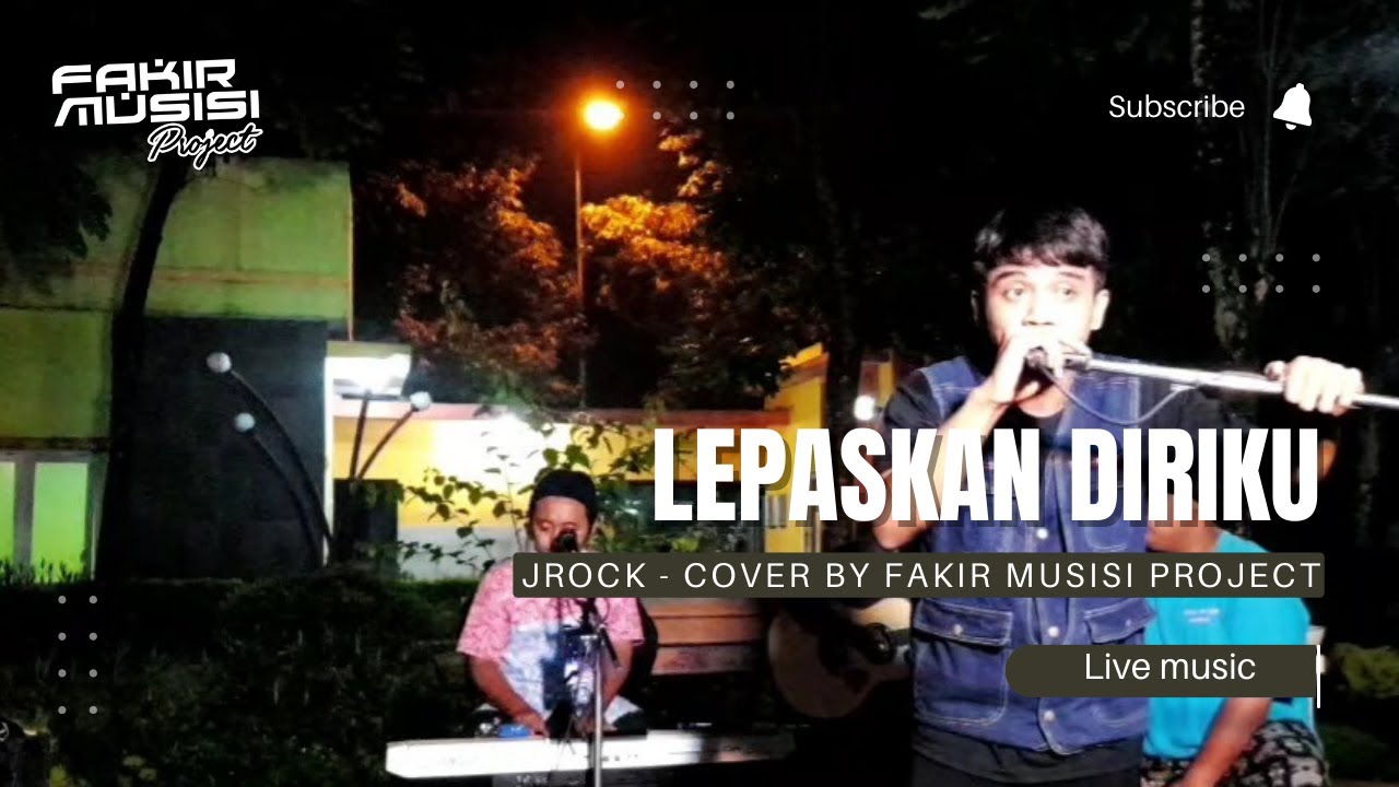 LEPASKAN DIRIKU - JROCK - COVER FAKIR MUSISI PROJECT - YouTube