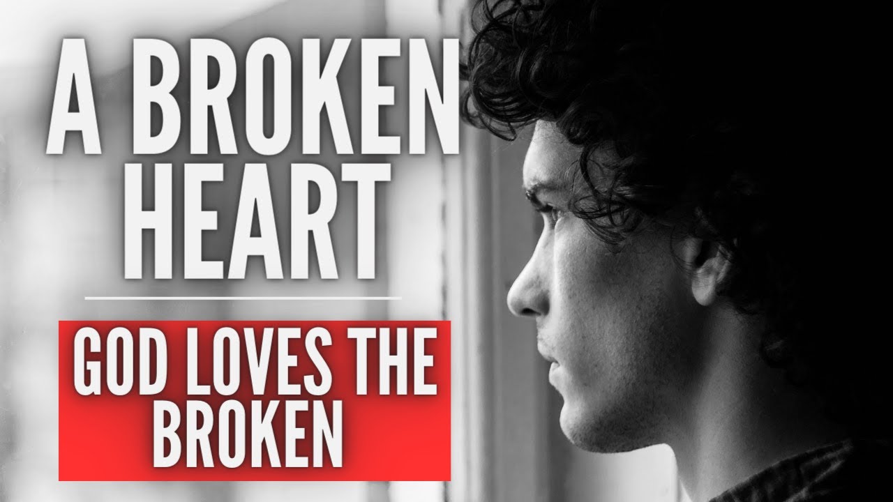 WHEN YOUR HEART IS BROKEN | God Loves The Broken - CHRISTIAN MOTIVATION ...