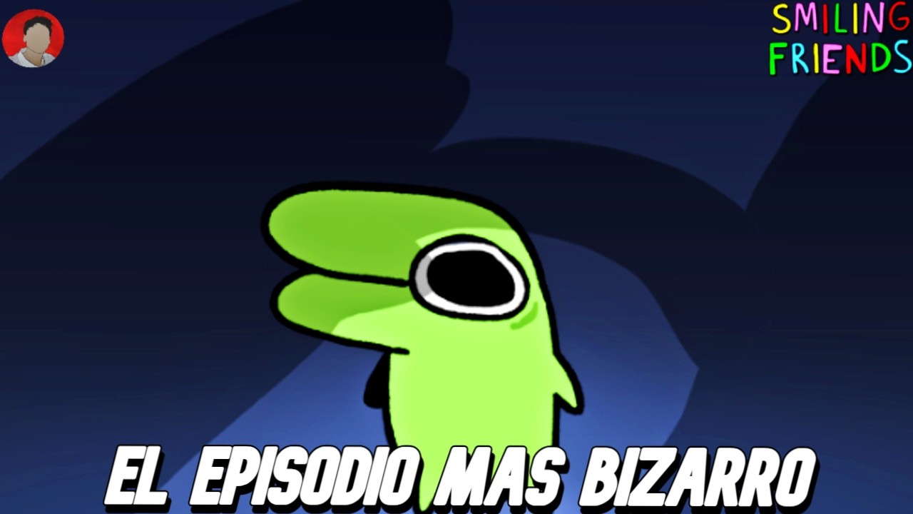 EL EPISODIO MAS BIZARRO | SMILING FRIENDS SEASON 3 - YouTube