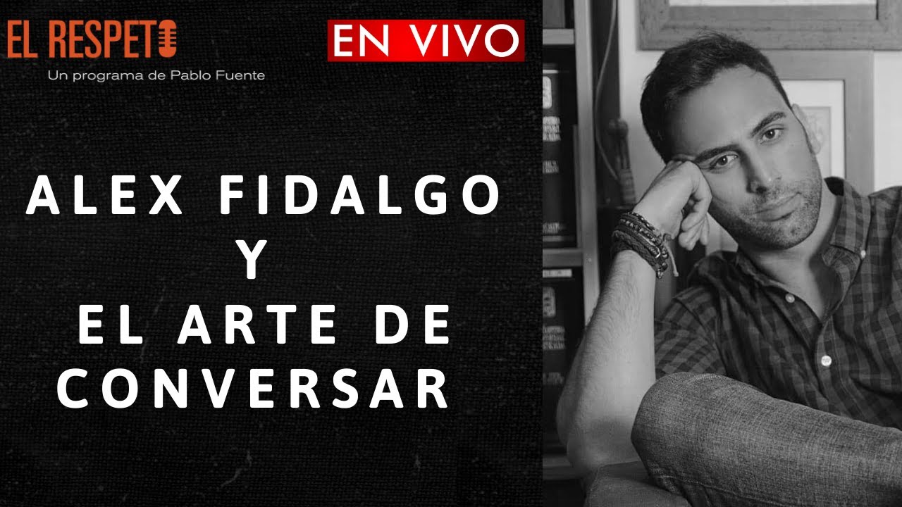 Alex Fidalgo y el Arte de Conversar - YouTube