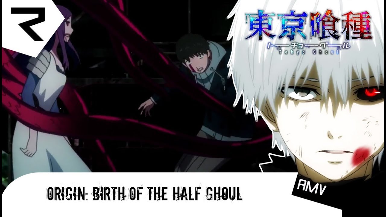 Tokyo Ghoul The origin : Half a Ghoul |AMV [JCG] [HD] - YouTube
