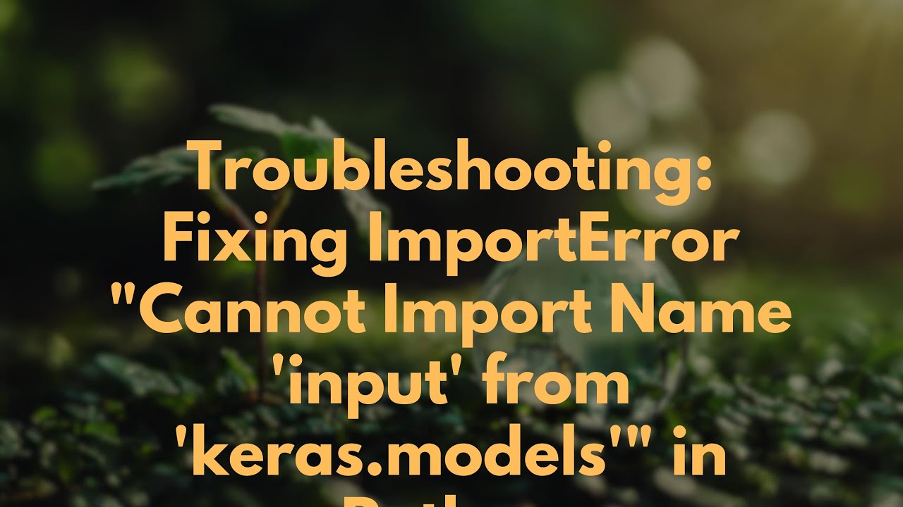 Troubleshooting Fixing Importerror Cannot Import Name Input From Kerasmodels In Python