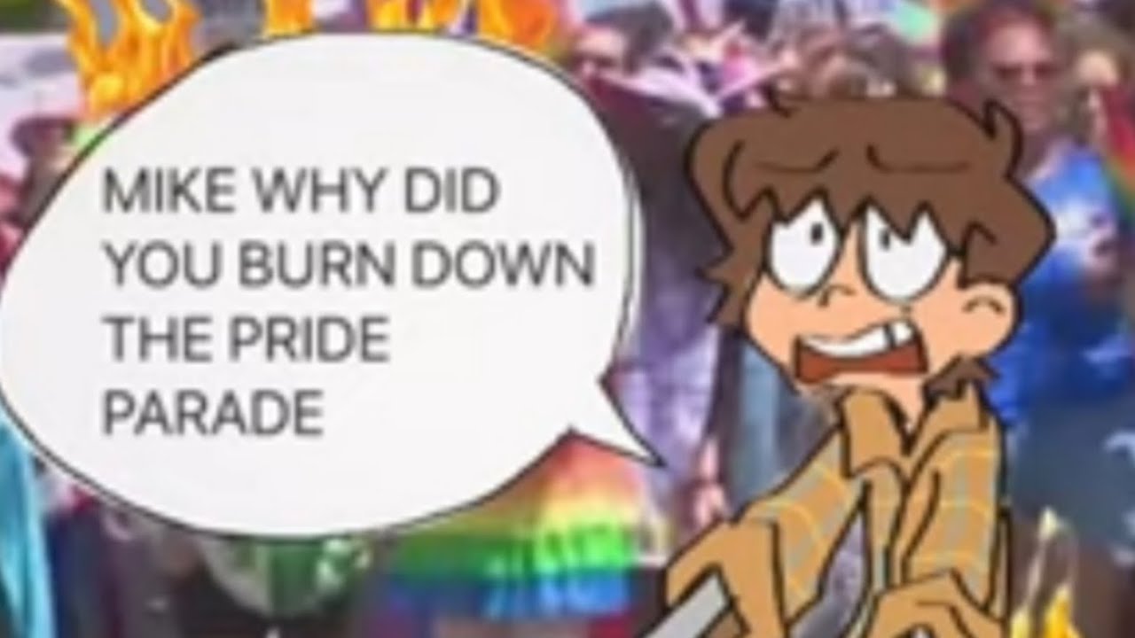 MIKE WHY DID YOU BURN DOWN THE PRIDE PARADE - YouTube