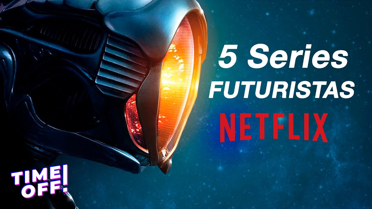 5 SERIES FUTURISTAS que puedes encontrar en NETFLIX - YouTube