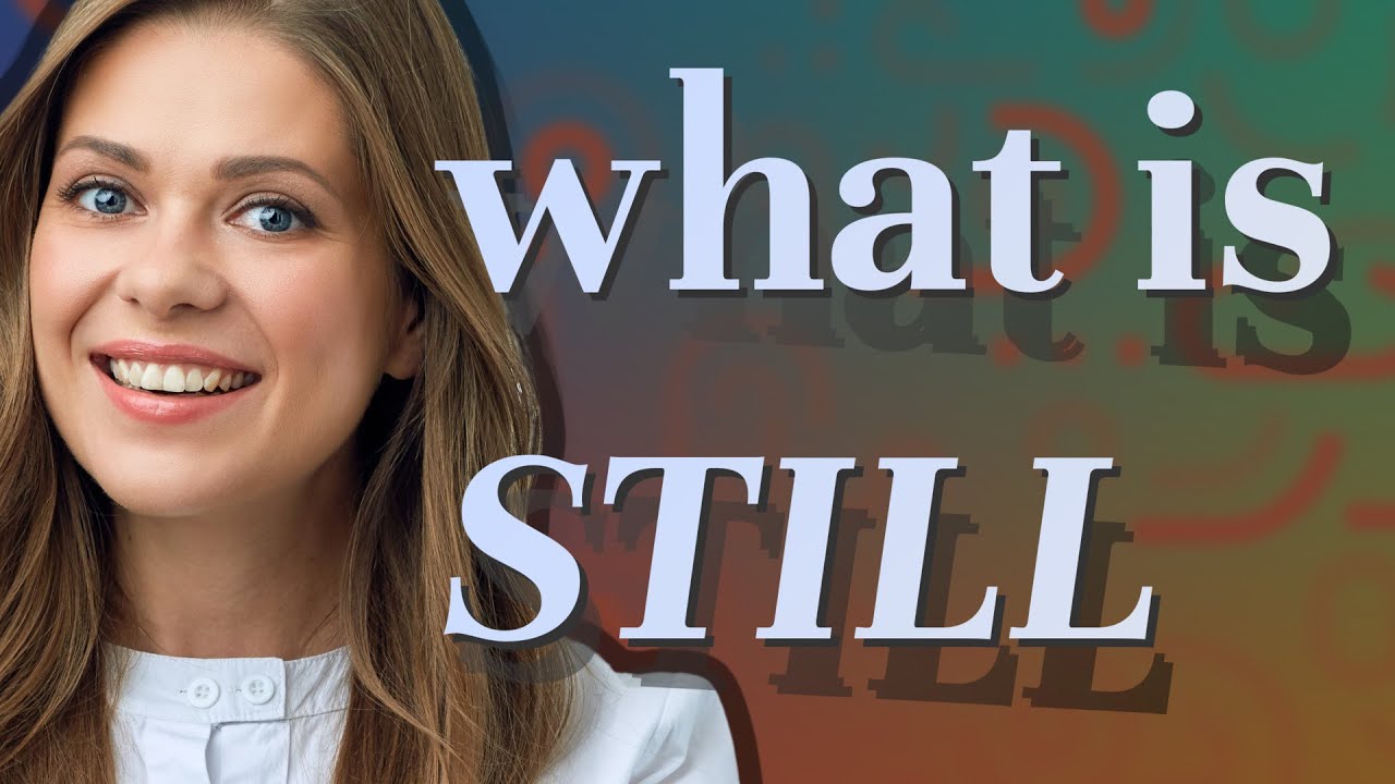 Still | meaning of Still - YouTube