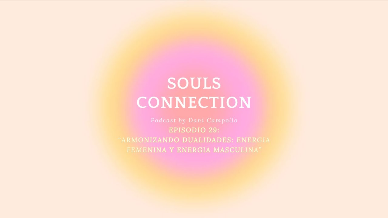 Episodio 29: "Armonizando Dualidades : "Energía Femenina y Energía ...