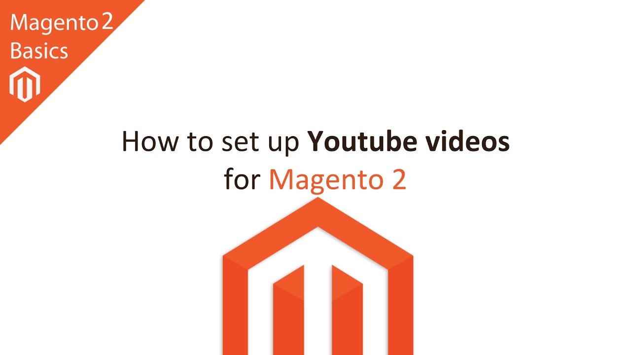 How To Setup Youtube Videos In Magento 2 Youtube