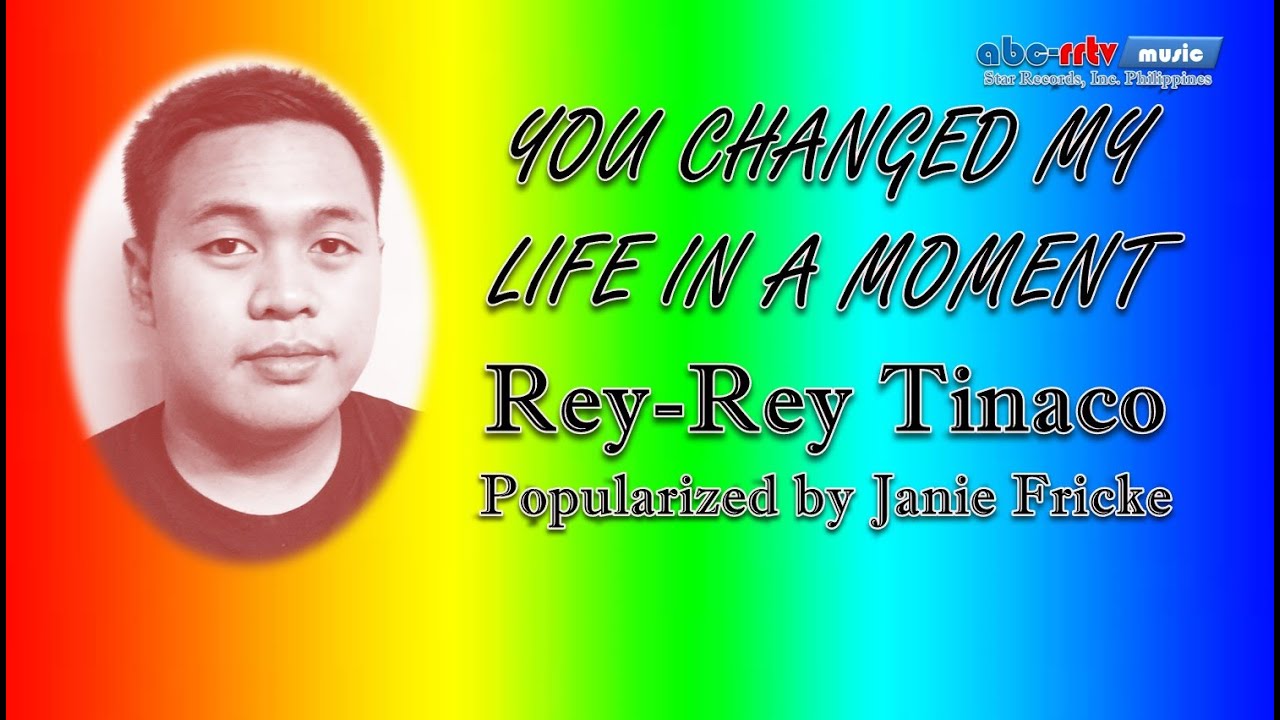 [HD - DOLBY DIGITAL] Rey-Rey Tinaco - You Changed My Life In A Moment ...