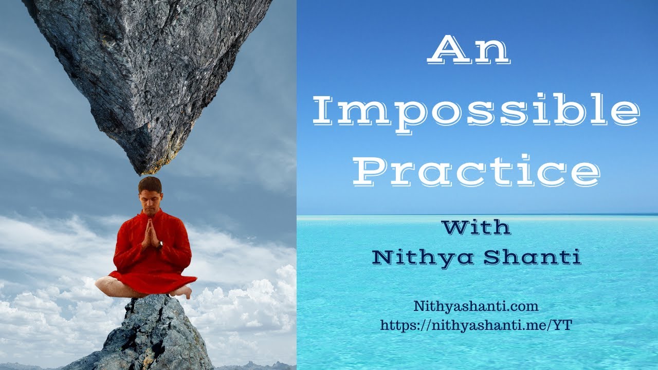 An Impossible Practice - A Being & Blossoming Practice with Nithya ...