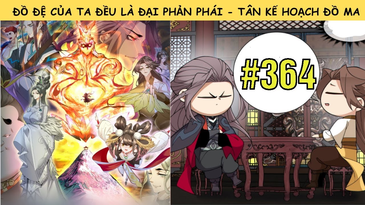 ĐỒ ĐỆ CỦA TA ĐỀU LÀ ĐẠI PHẢN PHÁI | CHAPTER 364 | TÂN KẾ HOẠCH ĐỒ MA ...