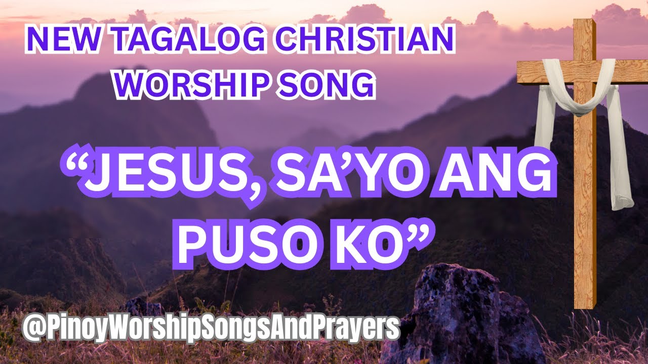 JESUS, SA'YO ANG PUSO KO | NEW TAGALOG CHRISTIAN WORSHIP SONG | # ...