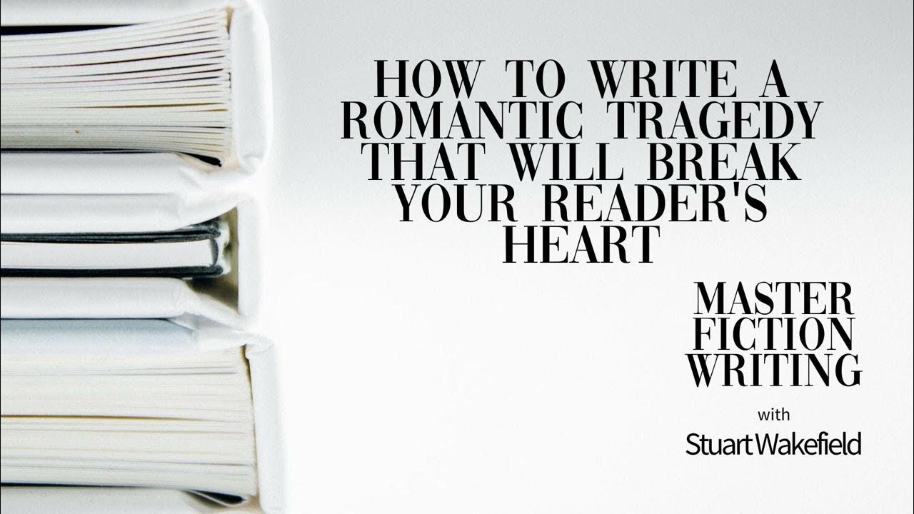 How to Write a Romantic Tragedy That Will Break Your Reader's Heart ...