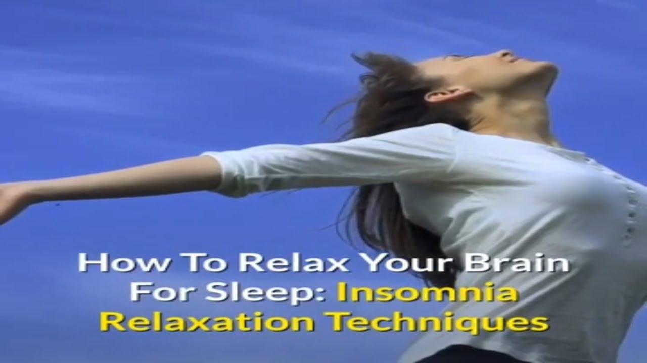 How To Relax Your Brain For Sleep: Insomnia Relaxation Techniques - YouTube