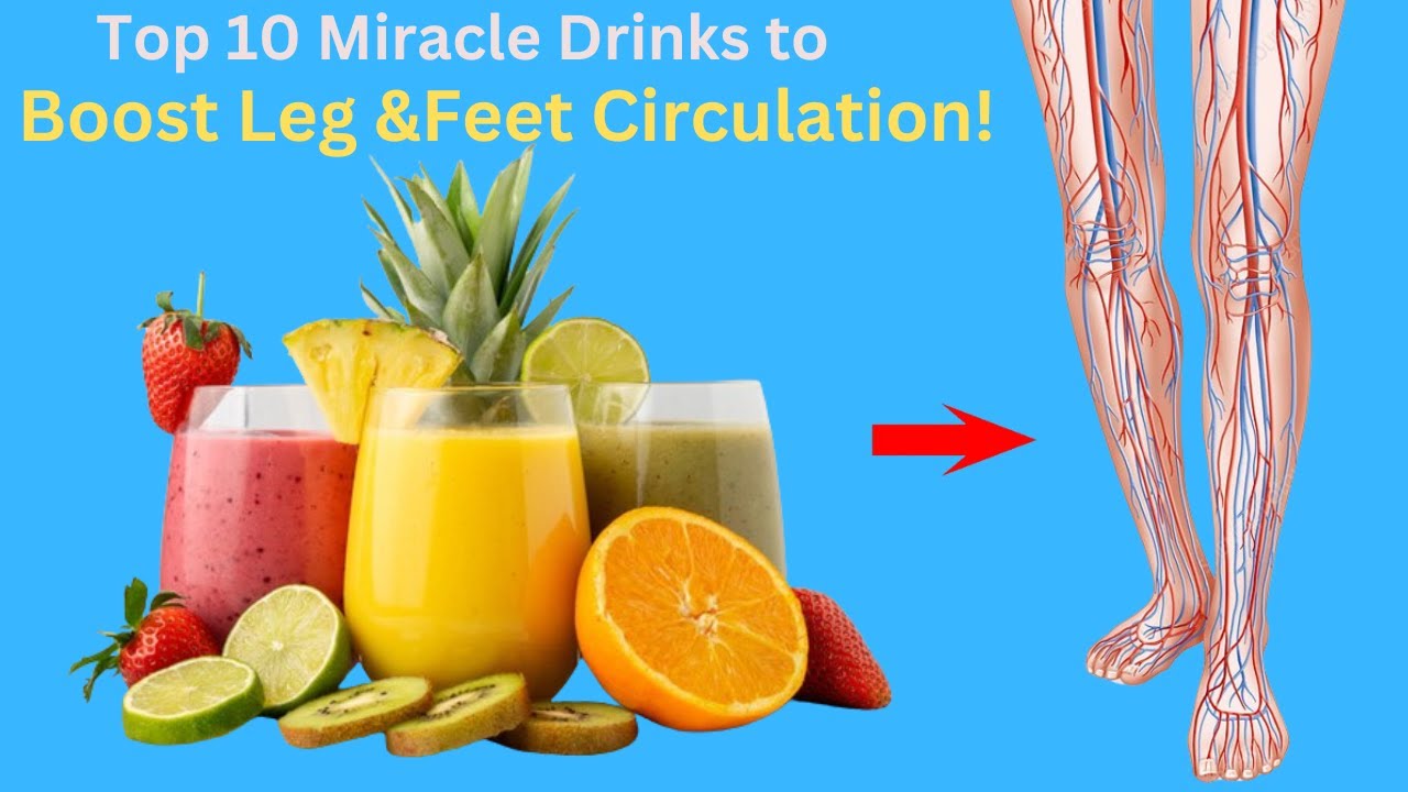 10 Miracle Drinks To Boost Leg & Feet Circulation Instantly! - YouTube