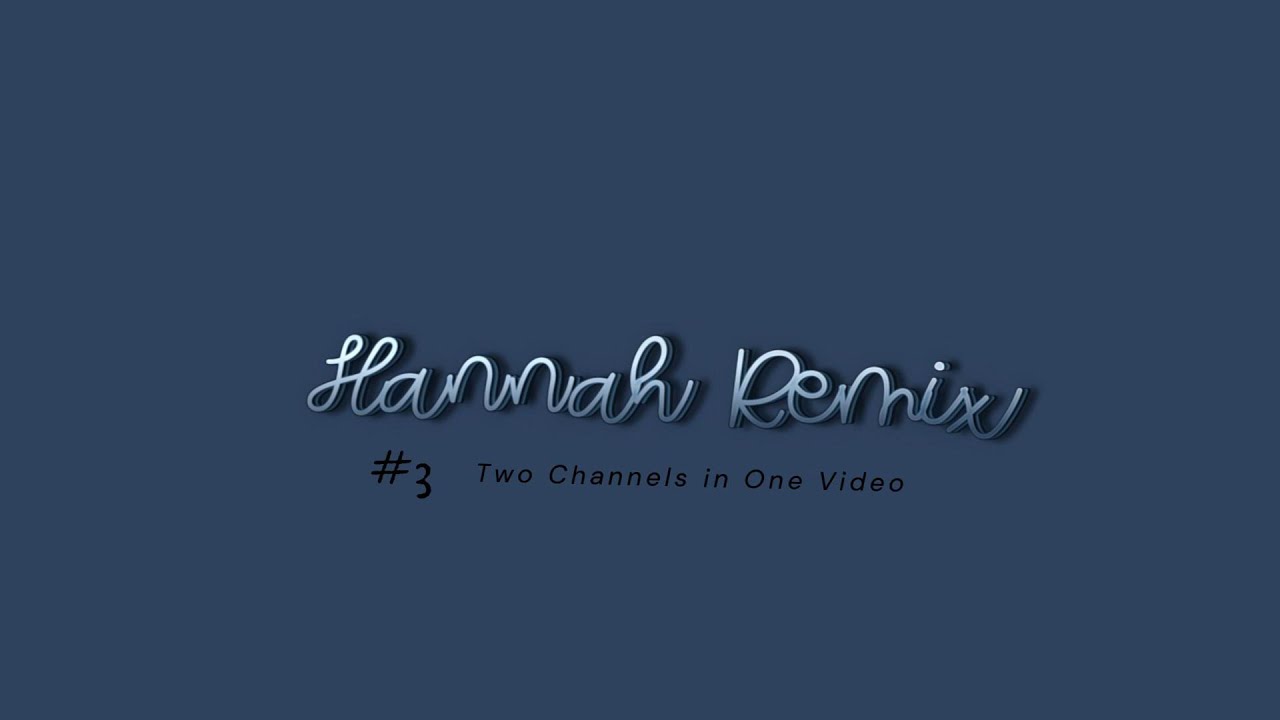 Hannah Remix #3 'Two Channels In One Video' - YouTube