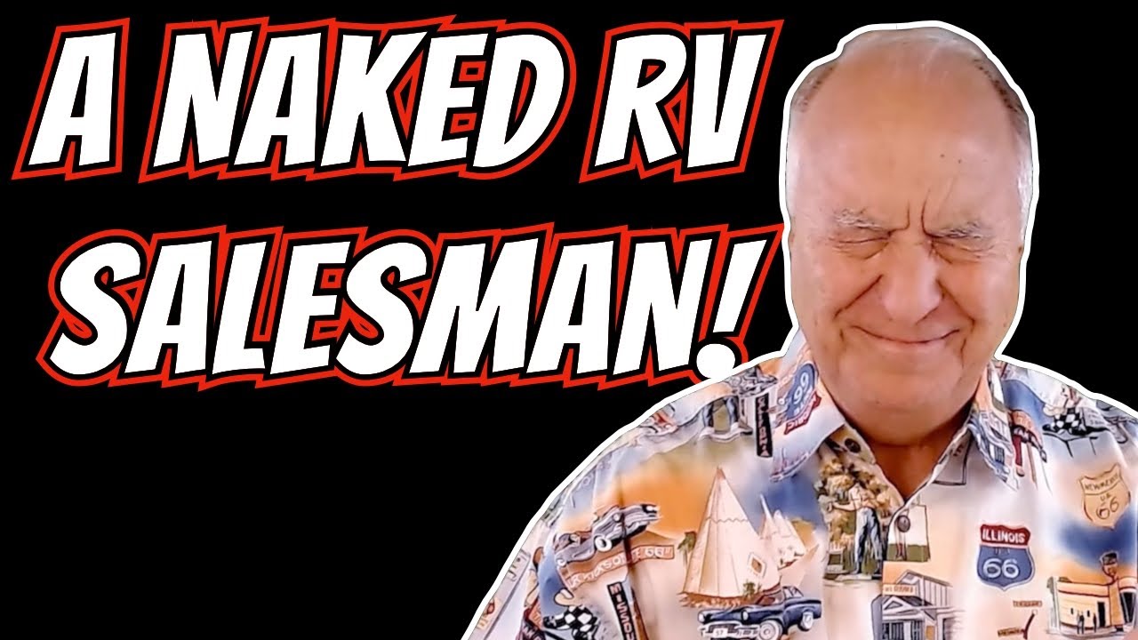 OOPS! A NAKED RV SALESMAN! A MAN OF PRIVILEGE! RED CARPET TREATMENT BUT ...