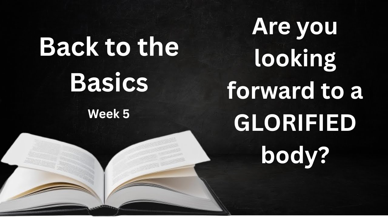 Back to the Basics - Week 5 | Are you looking forward to a GLORIFIED ...