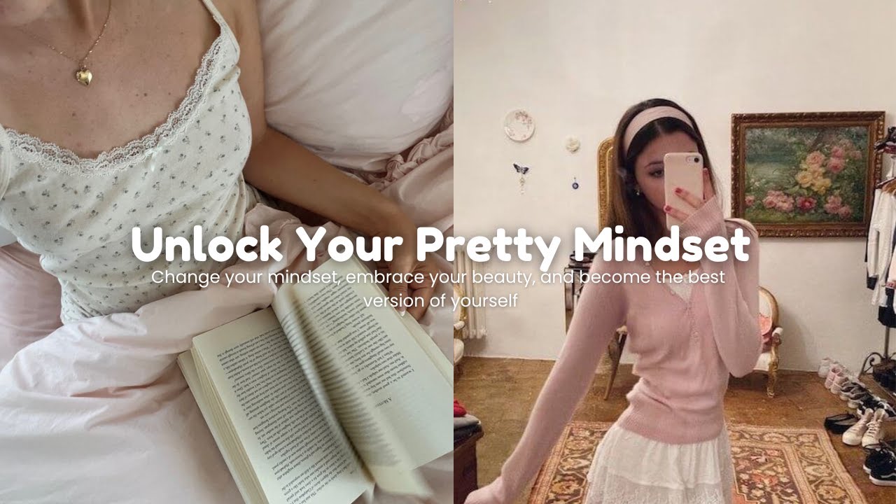 Unlock Your Pretty Mindset & Glow Up from Within♡₊˚ 🦢・₊ - YouTube