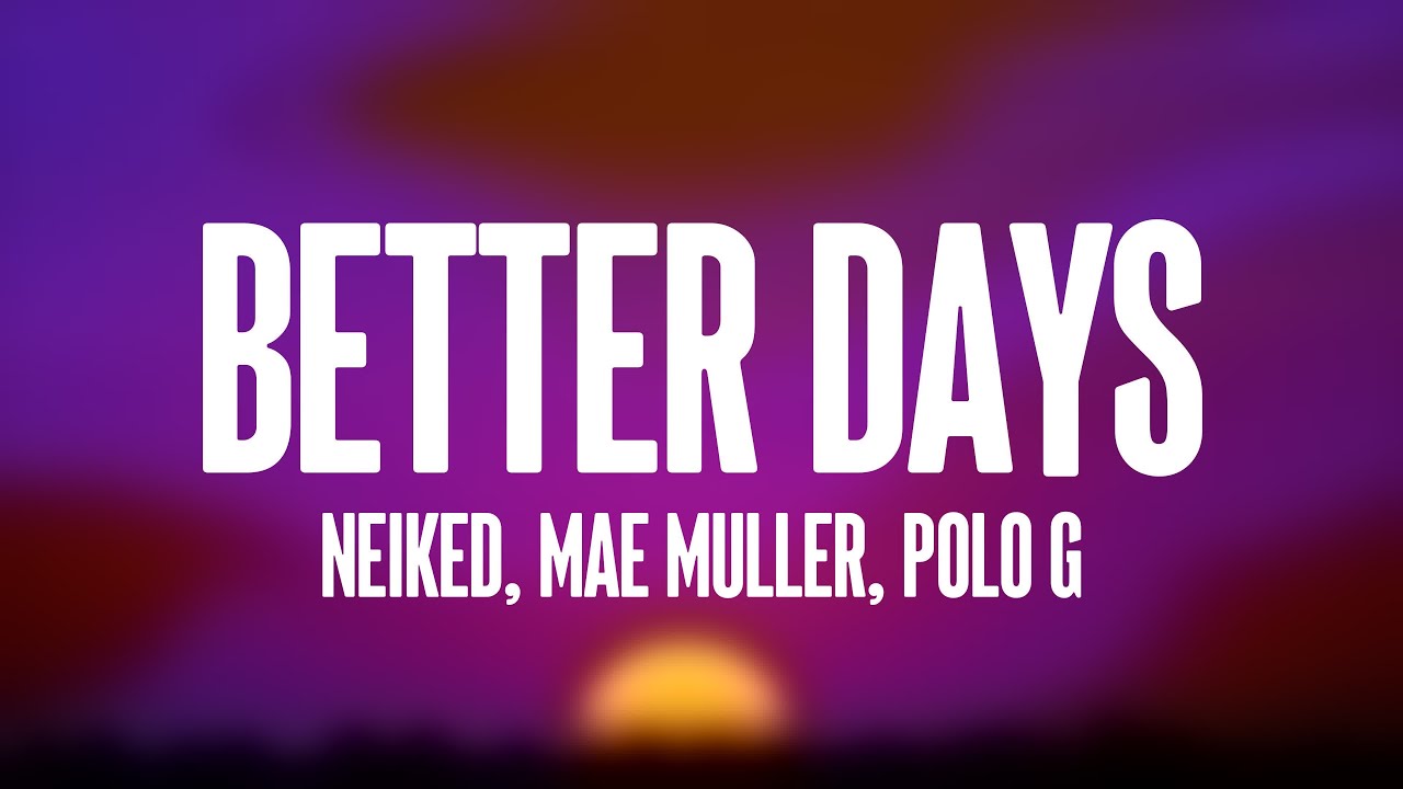 Better Days - NEIKED, Mae Muller, Polo G Lyric Video 💶 - YouTube