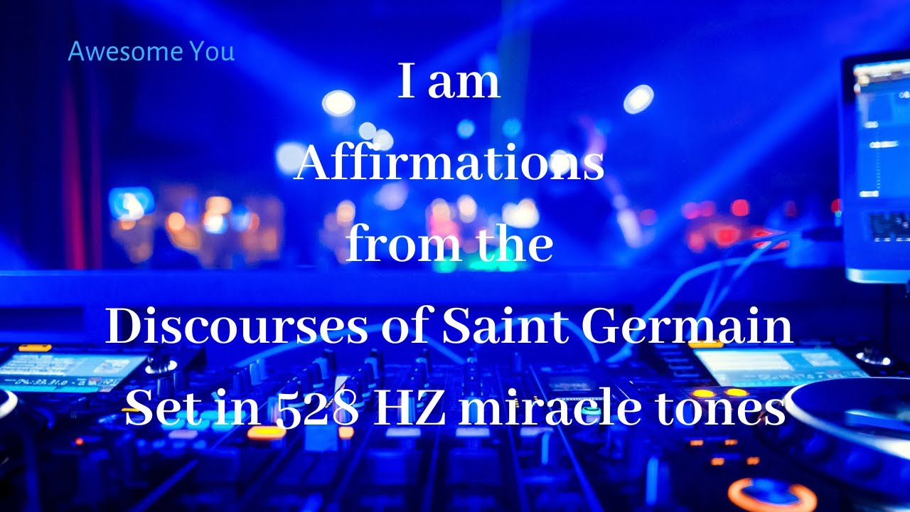 I Am Affirmations from the Discourses of Saint Germain set in 528 Hz ...
