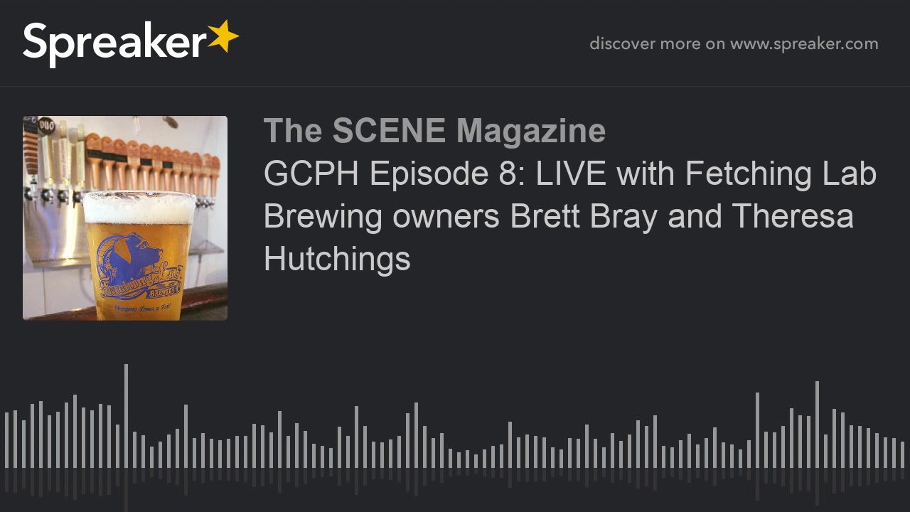 GCPH Episode 8: LIVE with Fetching Lab Brewing owners Brett Bray and ...