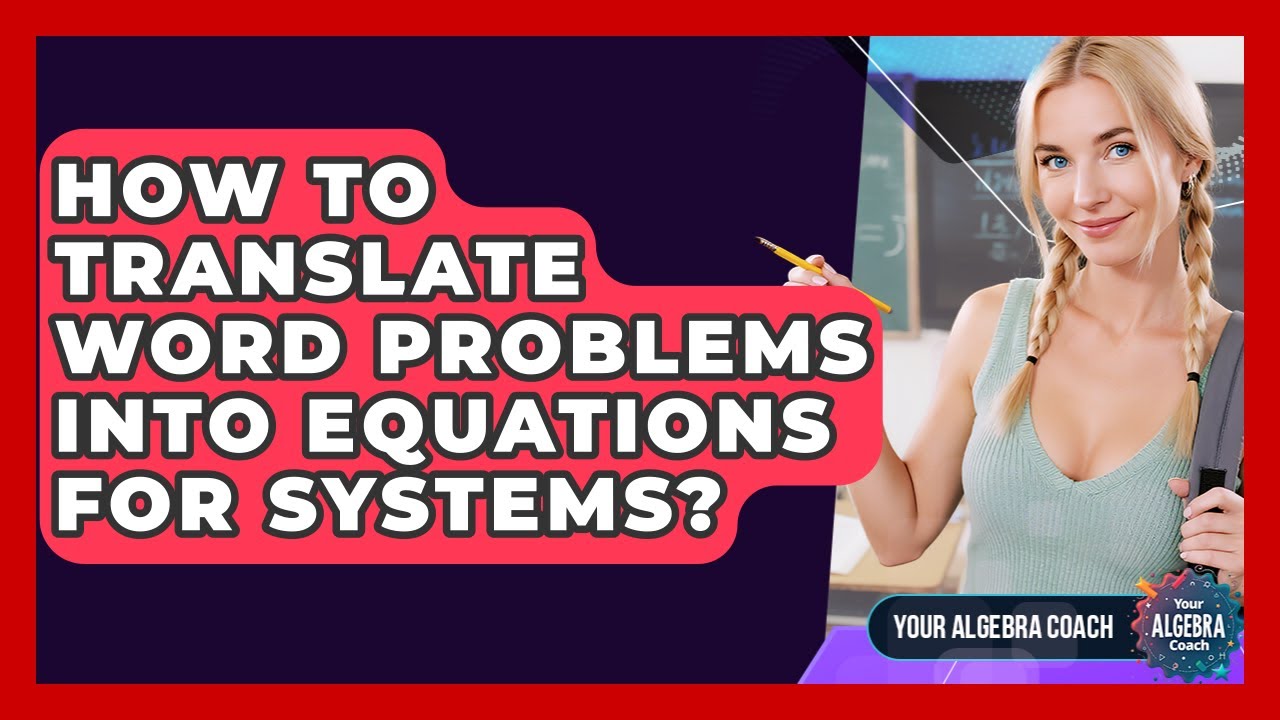 How To Translate Word Problems Into Equations For Systems? - Your ...