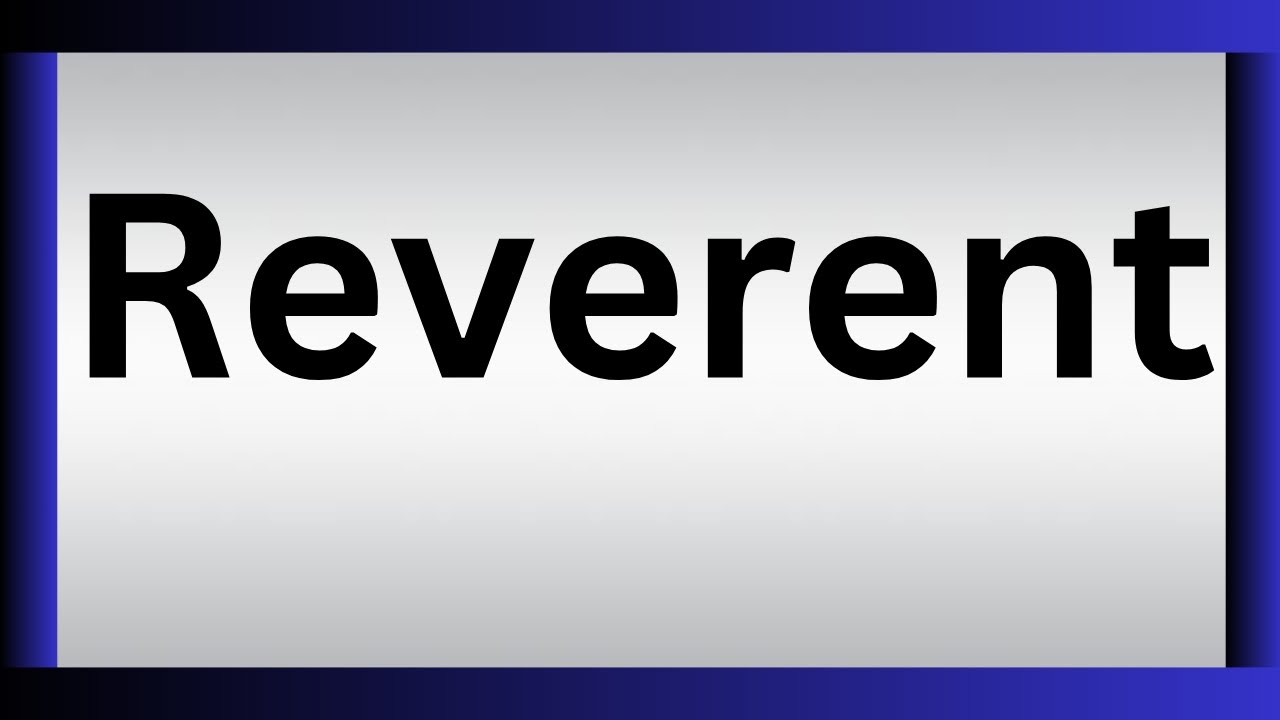 How To Pronounce Reverent | What Is The Meaning Of Reverent - YouTube