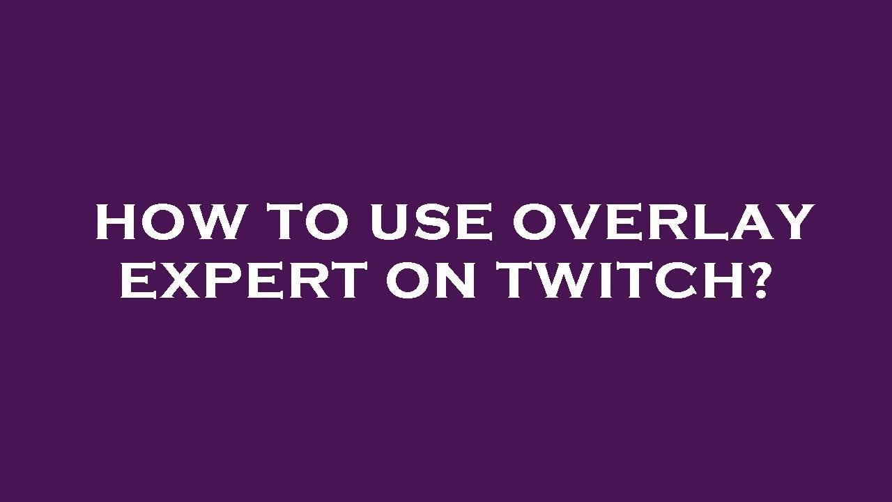 How to use overlay expert on twitch? - YouTube
