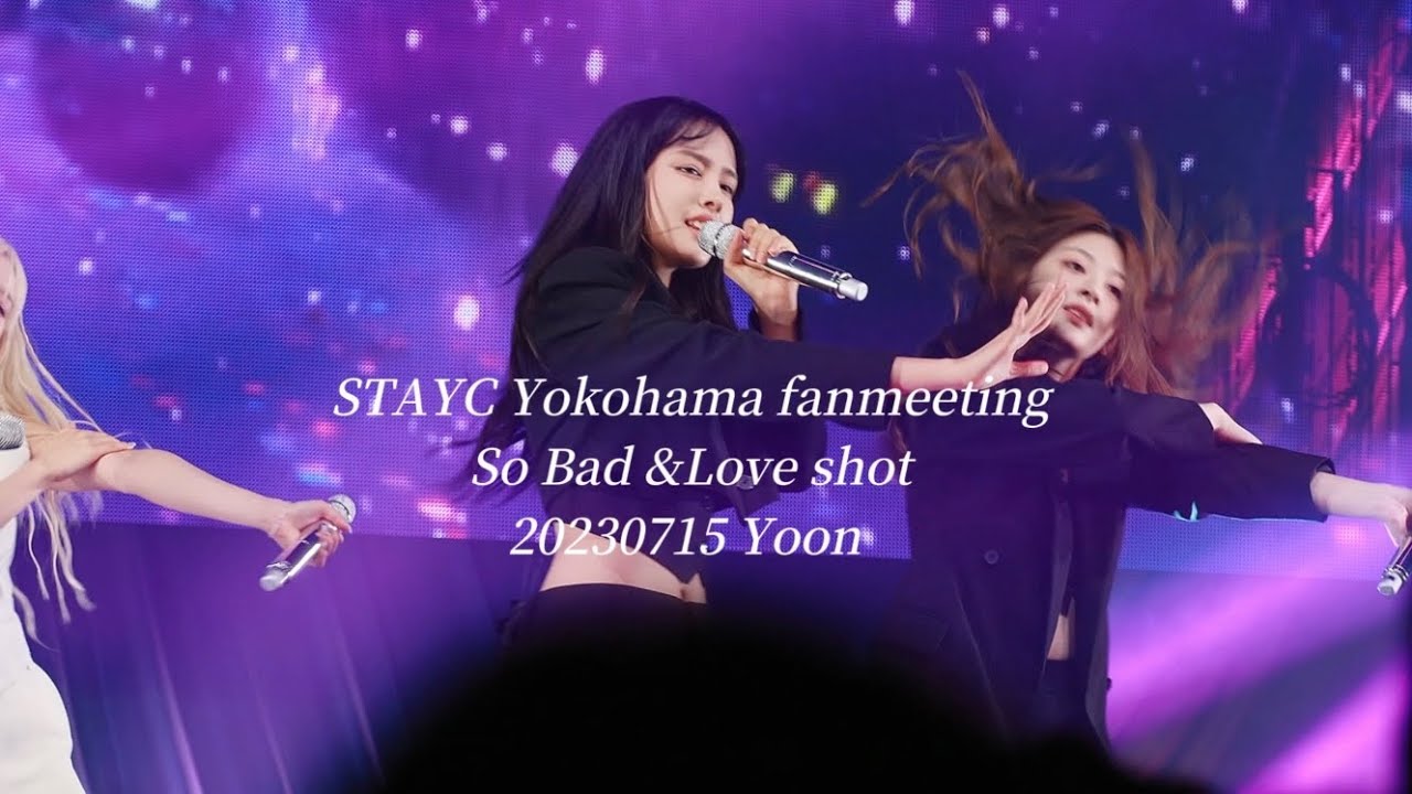 [4k] Fancam 20230715 스테이씨 일본 팬미팅 STAYC YOON (자윤) So BAD + Love Shot ...