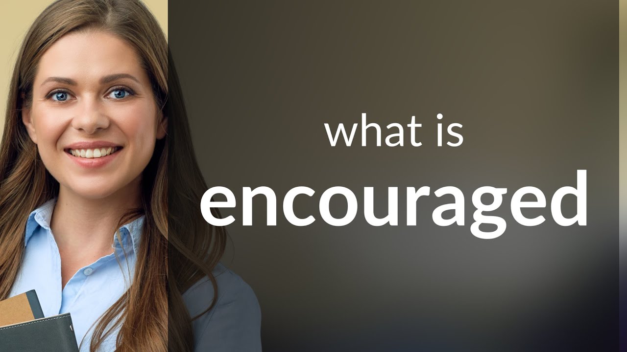 Encouraged • definition of ENCOURAGED - YouTube