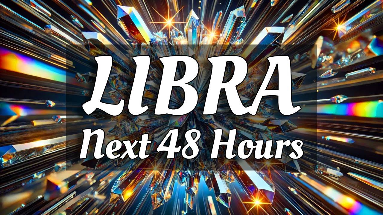 LIBRA - TIME TO STAND OUT! YOU’RE LARGER THAN LIFE - Next 48 Hours ...