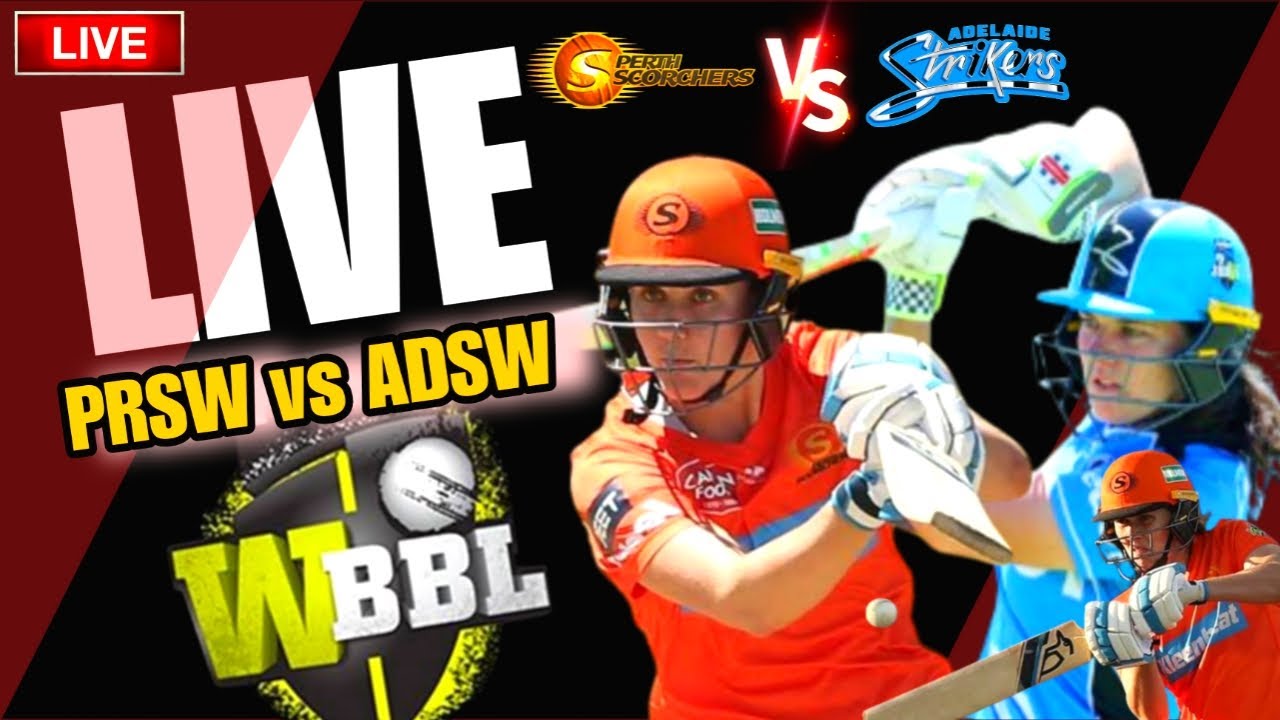 WBBL Live | PERTH SCORCHERS Women vs ADELAIDE STRIKERS Women Live ...