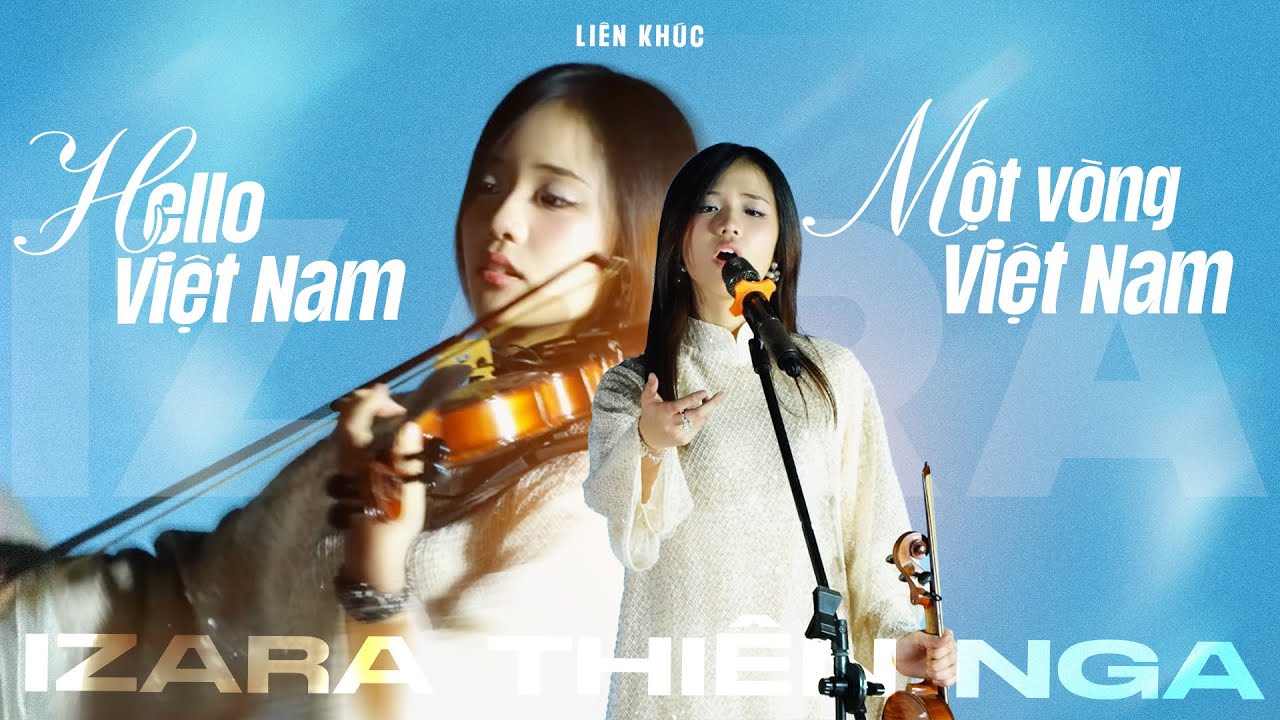 LK HELLO VIETNAM & MỘT VÒNG VIỆT NAM | IZARA Thiên Nga hát & kéo violin ...