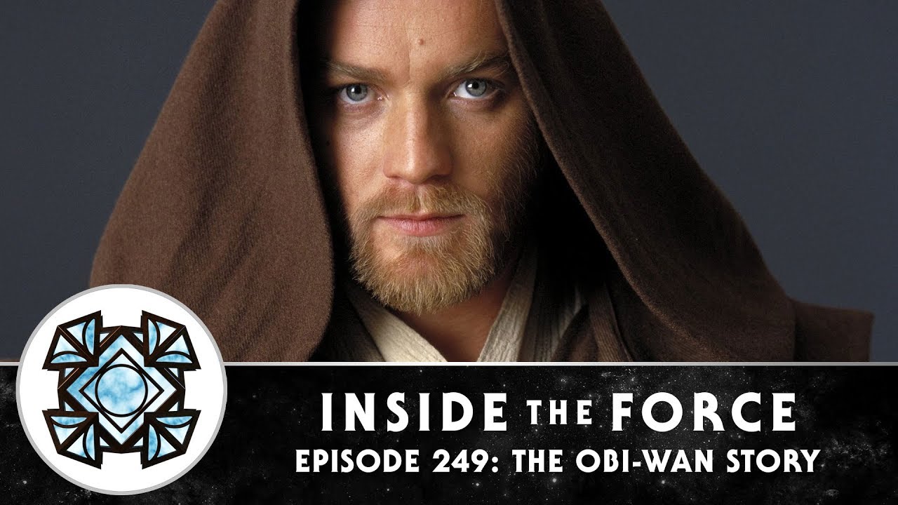 Inside The Force | Episode 249: The Obi-Wan Story - YouTube