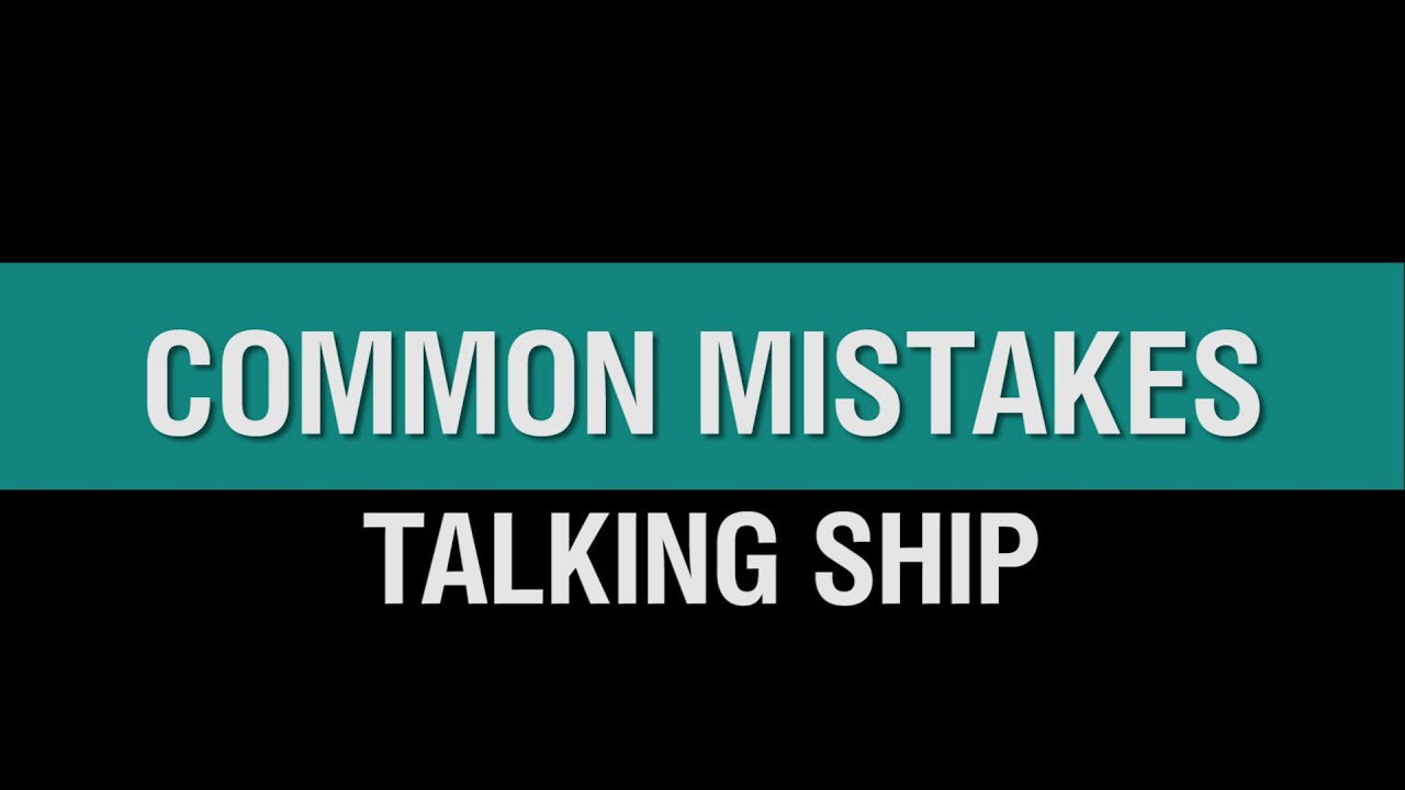 Talking Ship - Common Mistakes - YouTube