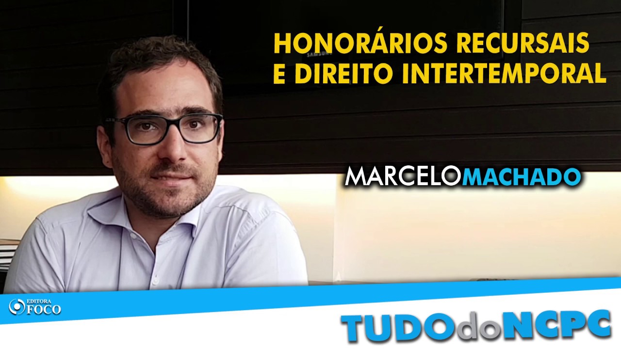 Honorários recursais e direito intertemporal - Prof. Marcelo Machado ...