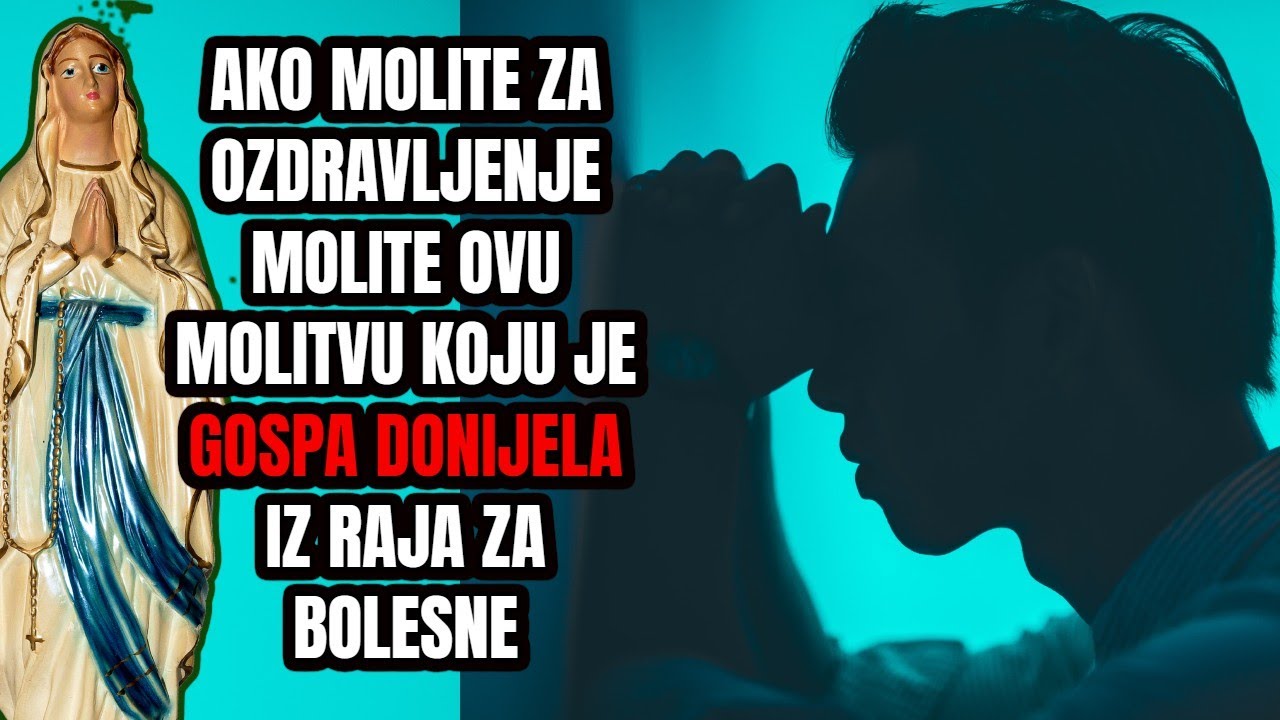 AKO MOLITE ZA OZDRAVLJENJE MOLITE OVU MOLITVU KOJU JE GOSPA DONIJELA IZ ...