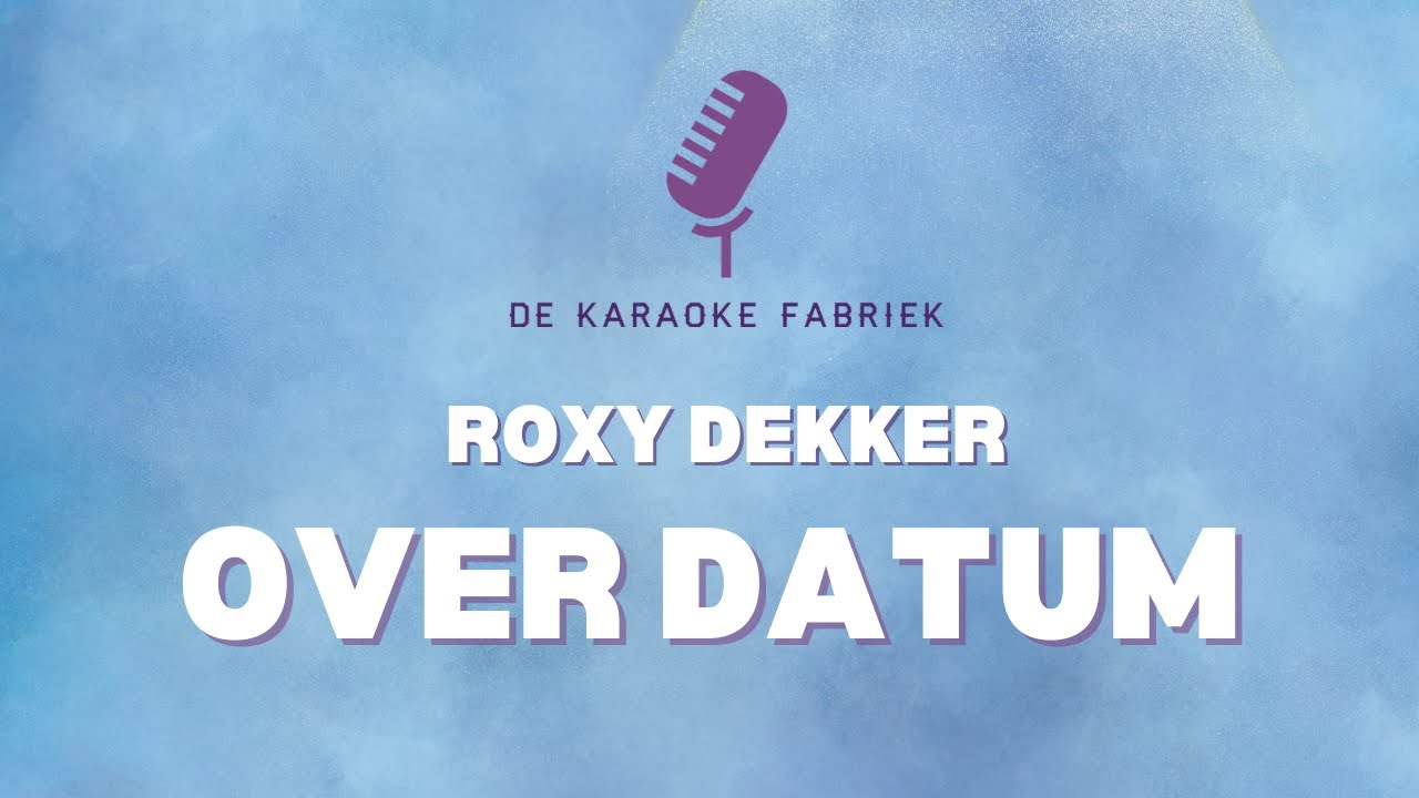 Roxy Dekker - Over Datum | Lyrics | Karaoke | De Karaoke Fabriek - YouTube